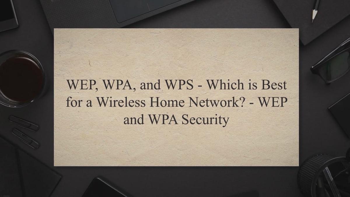 WEP, WPA, and WPS - Which is Best for a Wireless Home Network? - WEP ...